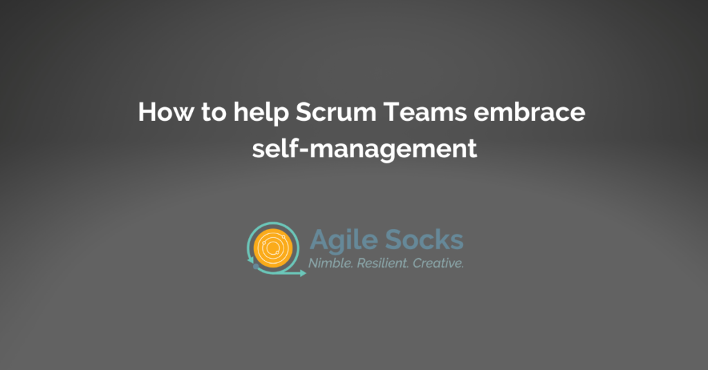 How to Help Scrum Teams Embrace Self-Management | Scrum.org